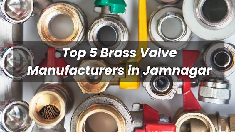 Top 5 Brass Valve Manufacturers in Jamnagar 2022 | NAFCO Brass Valve